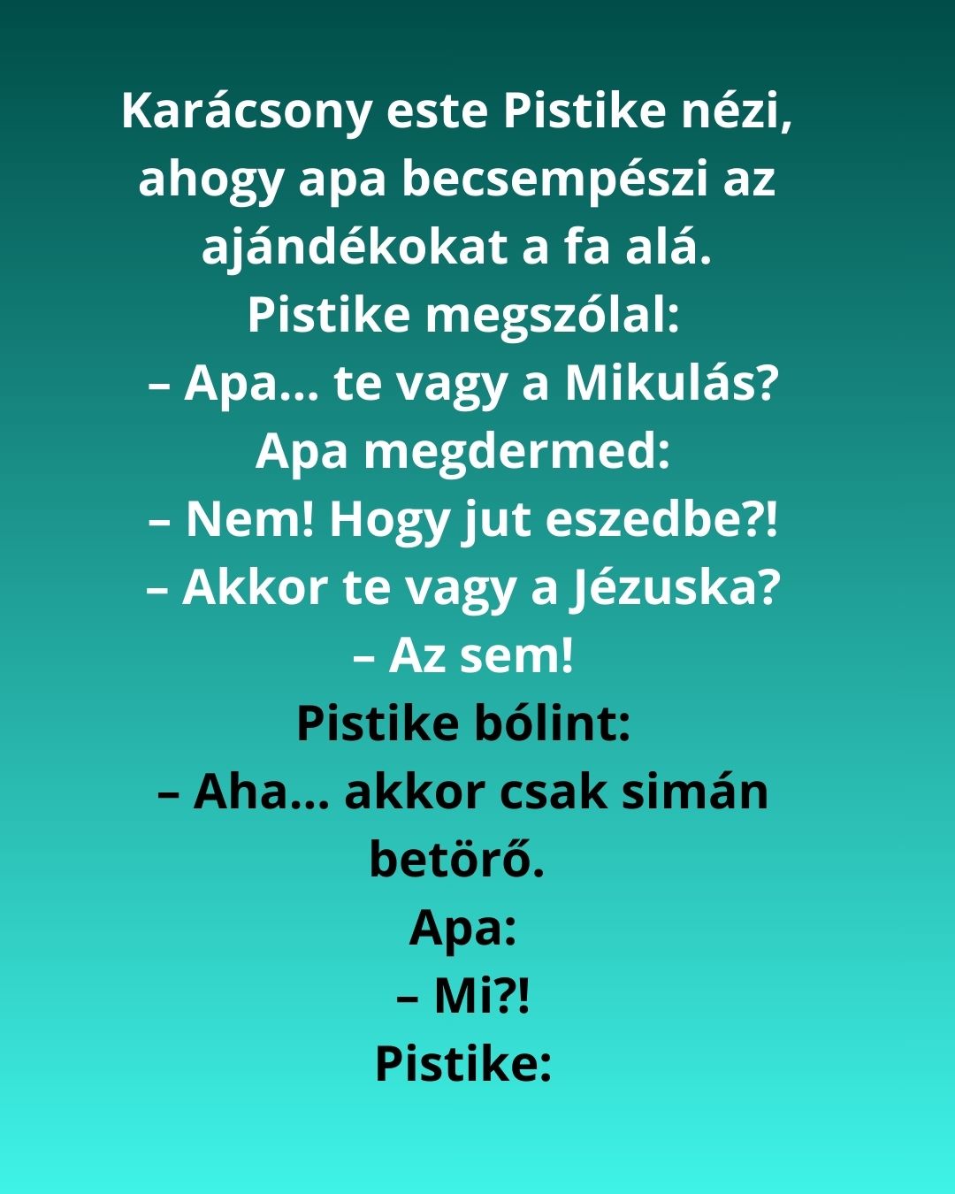 Karácsony este Pistike nézi, ahogy apa becsempészi az ajándékokat a fa ...